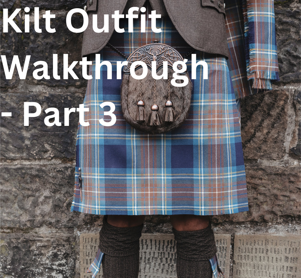 Kilt Outfit Walkthrough - Part 3 | Scotland Kilt Co US